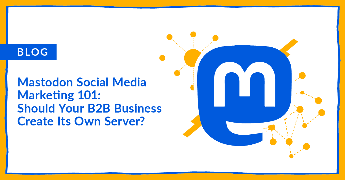 BrandGlue | Mastodon Social Media Marketing 101: Should Your B2B ...
